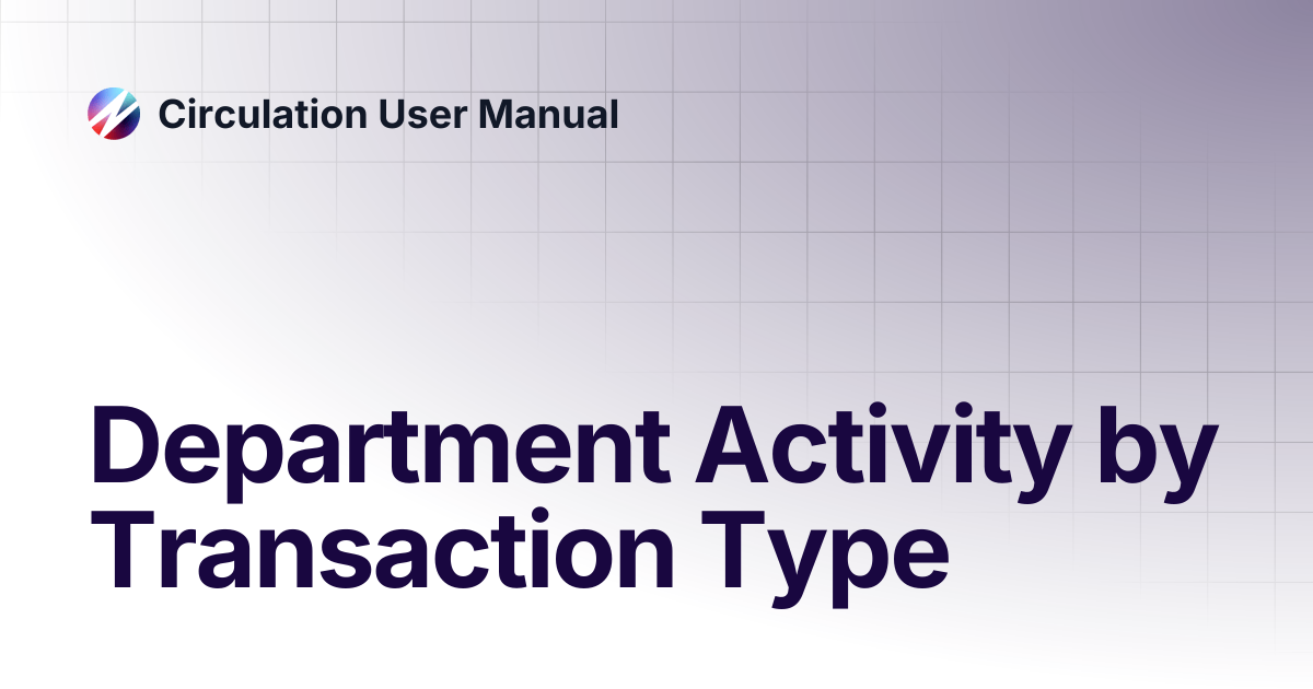 Department Activity by Transaction Type | Circulation User Manual