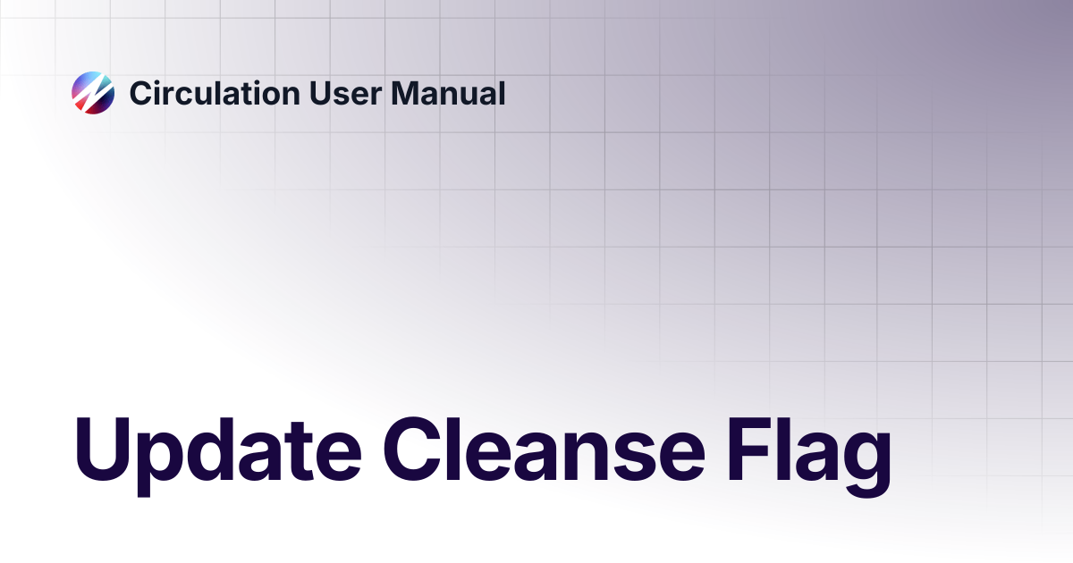 Update Cleanse Flag | Circulation User Manual