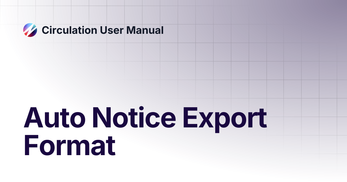 Auto Notice Export Format | Circulation User Manual