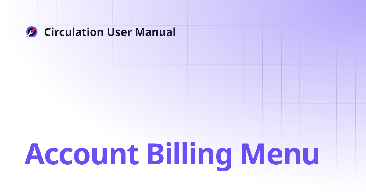 Account Billing Menu | Circulation User Manual