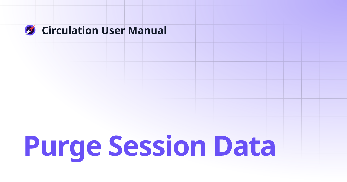 Purge Session Data | Circulation User Manual