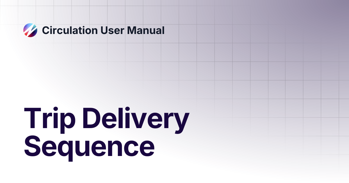 Trip Delivery Sequence | Circulation User Manual