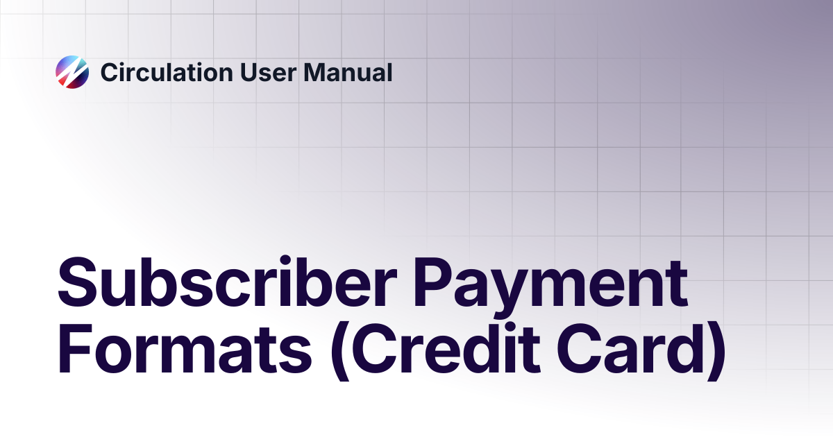 Subscriber Payment Formats (Credit Card) | Circulation User Manual