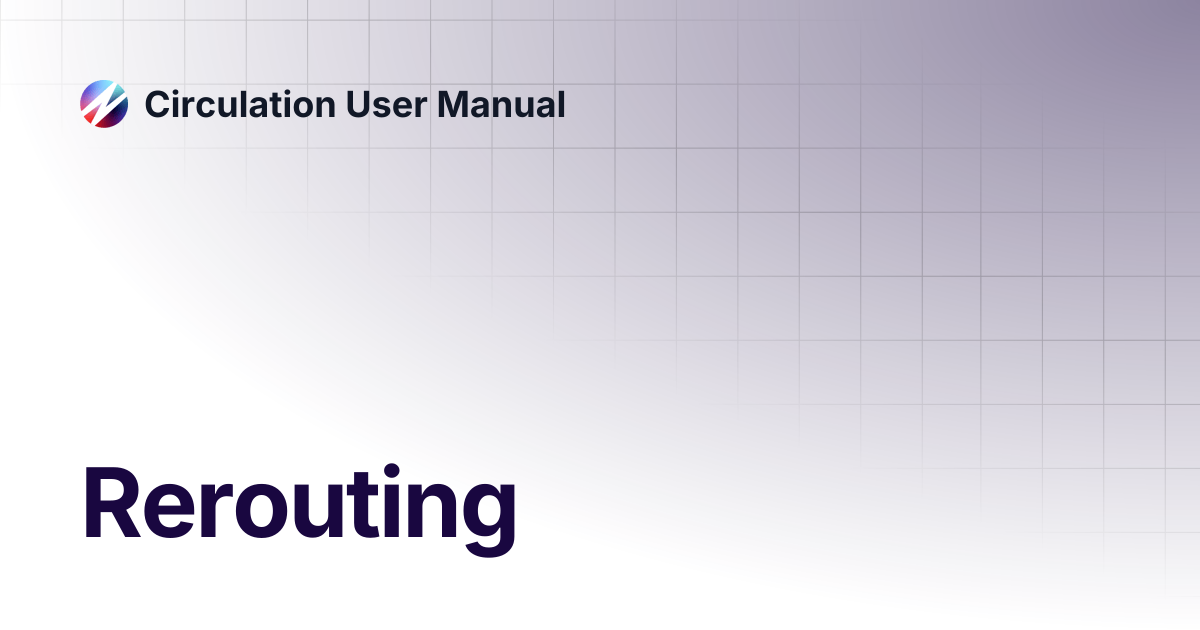 Rerouting | Circulation User Manual