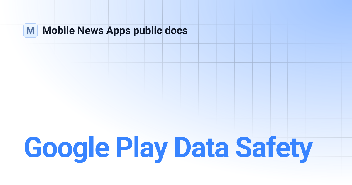 Google Play Data Safety | Mobile News Apps public docs