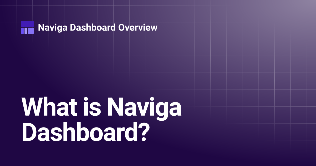 What is Naviga Dashboard? | Naviga Dashboard Overview What is Naviga Dashboard? | Naviga Dashboard Overview