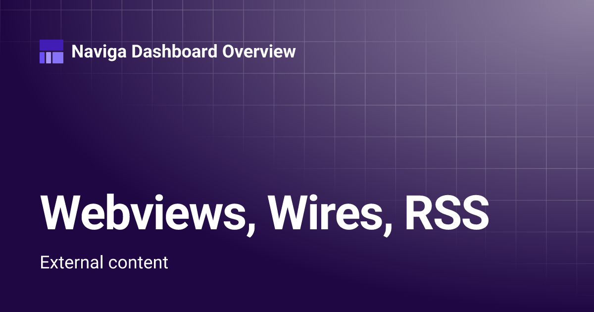 Webviews, Wires, RSS | Naviga Dashboard Overview