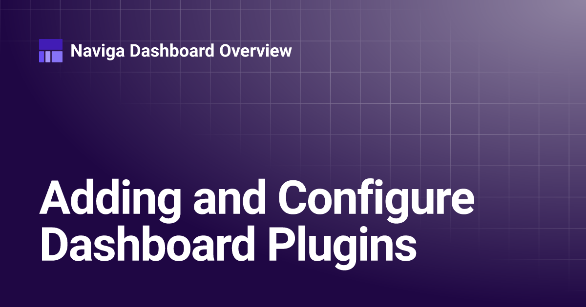 Adding and Configure Dashboard Plugins | Naviga Dashboard Overview Adding and Configure Dashboard Plugins | Naviga Dashboard Overview
