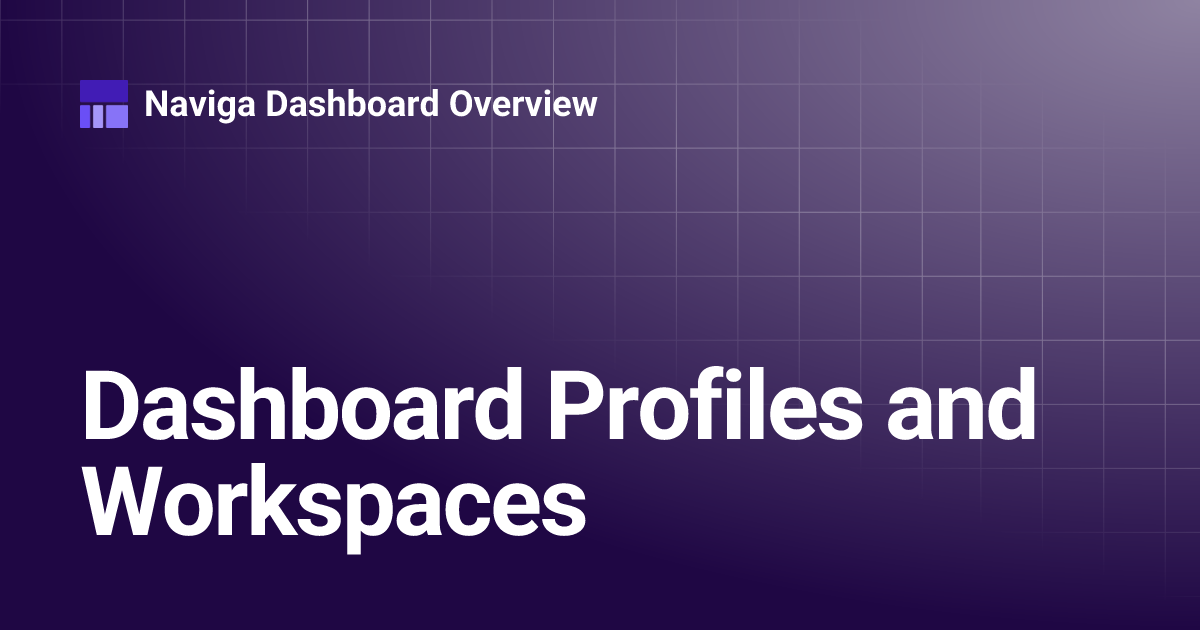 Dashboard Profiles and Workspaces | Naviga Dashboard Overview