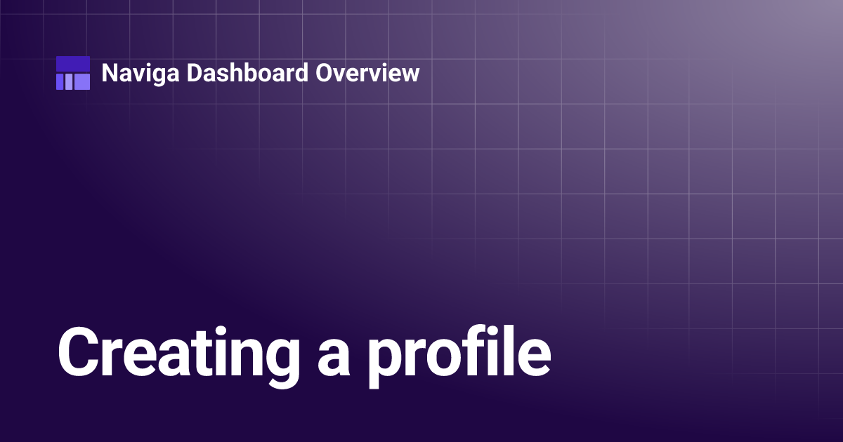 Creating a profile | Naviga Dashboard Overview