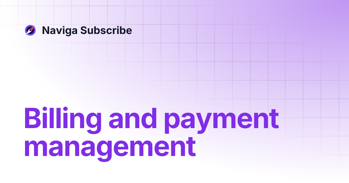 Billing and payment management | Naviga Subscribe