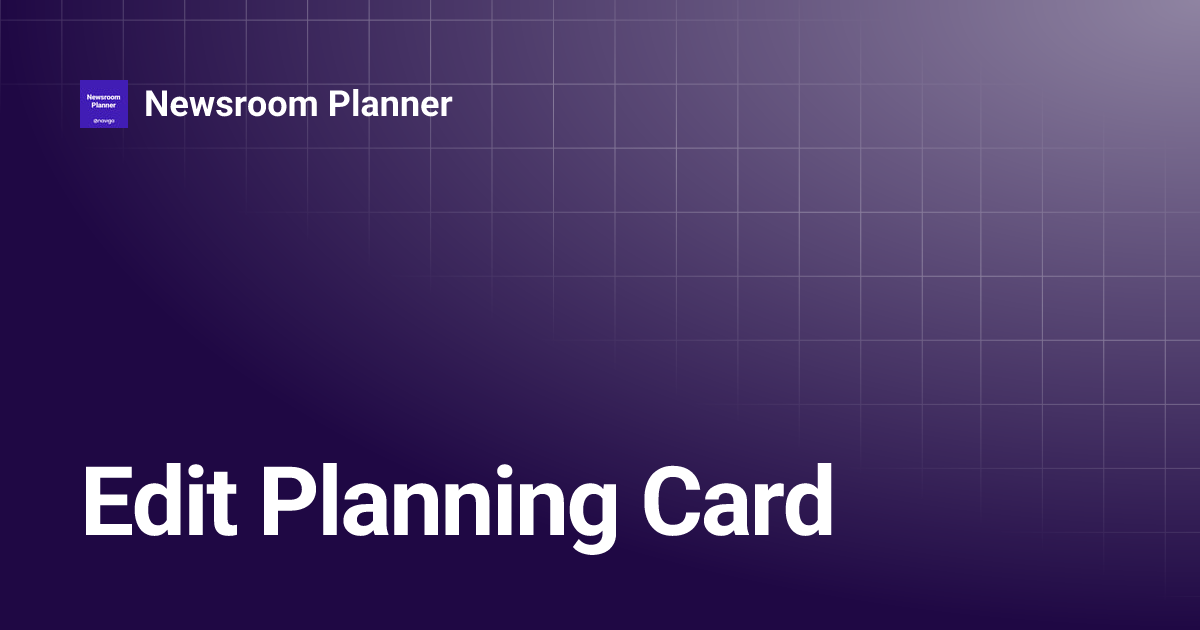 Edit Planning Card | Newsroom Planner