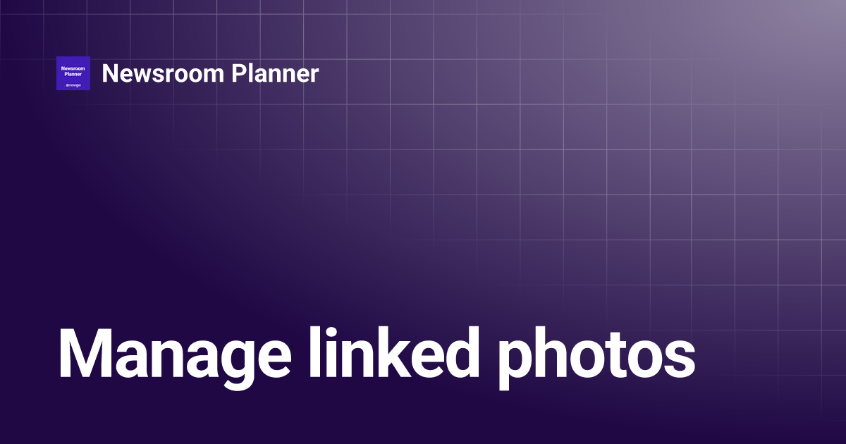 Manage linked photos | Newsroom Planner